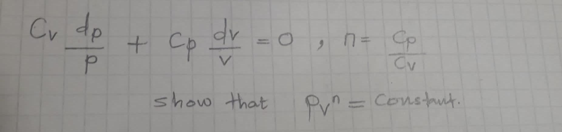 Solved Cvpdp+Cpvdv=0,n=CvCp show that PVn= constant. | Chegg.com