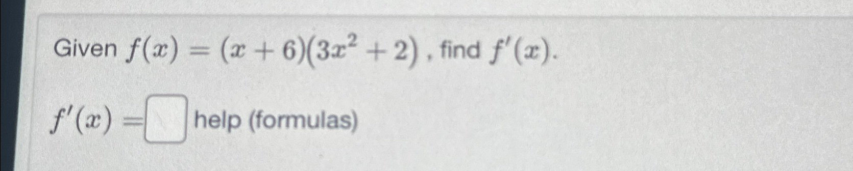Solved Given f(x)=(x+6)(3x2+2), ﻿find f'(x)f'(x)= ﻿help | Chegg.com