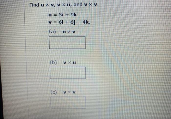 Solved Find uxv, v xu, and vx v. u = 5i + 9k v = 6i + 6j - | Chegg.com