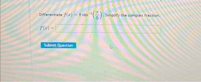 Solved Differentiate f(x) = 8 sin f'(x) = K Submit Question | Chegg.com