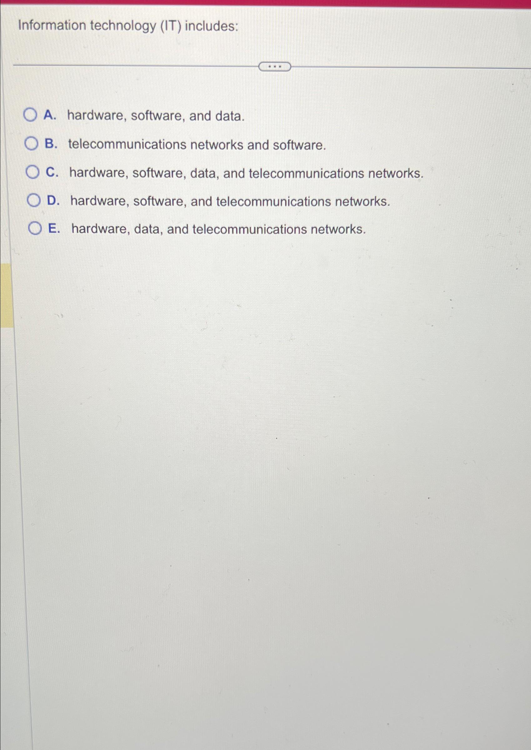Solved Information technology (IT) ﻿includes:A. ﻿hardware, | Chegg.com