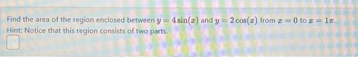 Solved Find the area of the region enclosed between | Chegg.com