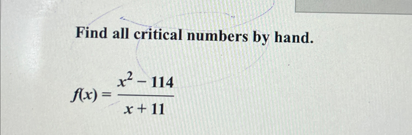 Solved Find all critical numbers by hand.f(x)=x2-114x+11 | Chegg.com