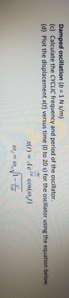 Solved Damped oscillation (b = 1 N s/m) (c) Calculate the | Chegg.com