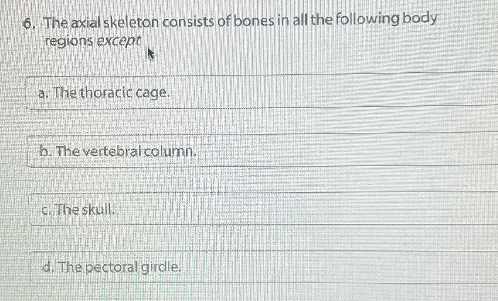 Solved The axial skeleton consists of bones in all the | Chegg.com