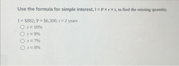 Solved Use the formula for simple interest, I=P×r×t, to find | Chegg.com