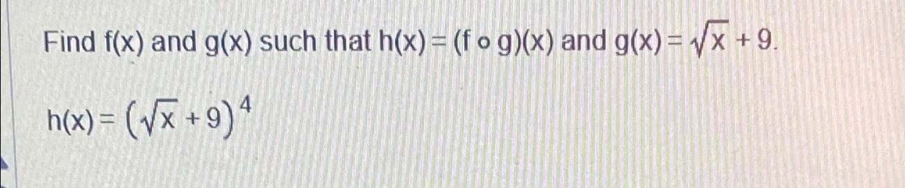 Solved Find f(x) ﻿and g(x) ﻿such that h(x)=(f@g)(x) ﻿and | Chegg.com