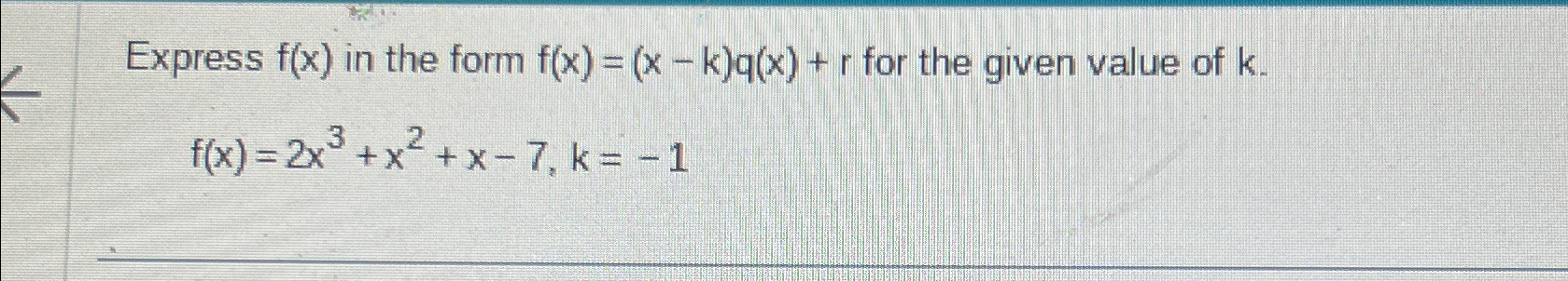Solved Express f(x) ﻿in the form f(x)=(x-k)q(x)+r ﻿for the | Chegg.com