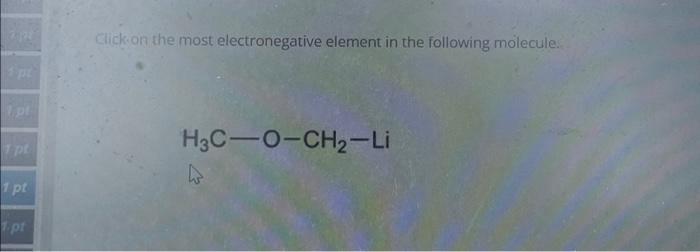 Solved Click on the most electronegative element in the | Chegg.com