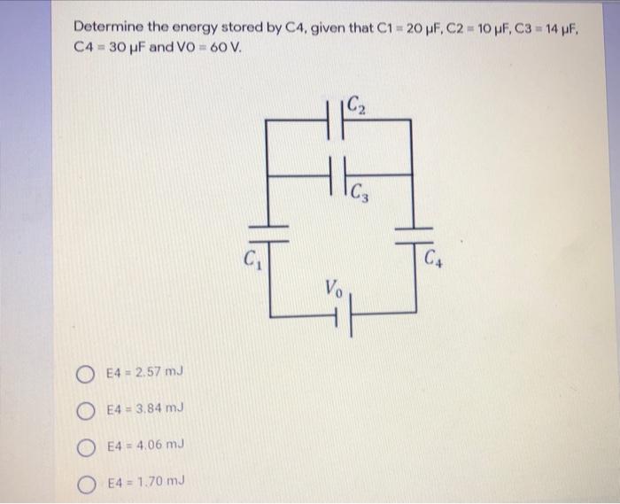 Solved Determine the energy stored by C4, given that C1 = 20 | Chegg.com