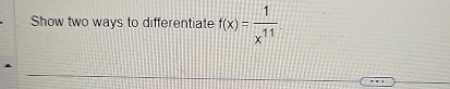 Solved Show two ways to differentiate f(x)=1x11 | Chegg.com