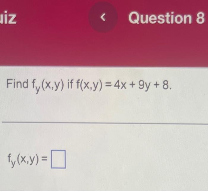 Solved Find fy(x,y) if f(x,y)=4x+9y+8 fy(x,y)= | Chegg.com