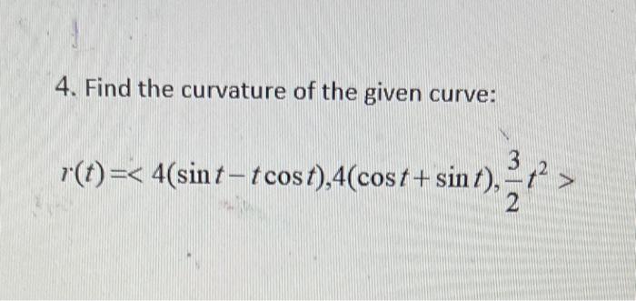 Solved 4. Find the curvature of the given curve: | Chegg.com