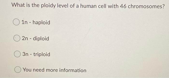 Solved What is the ploidy level of a human cell with 46 | Chegg.com
