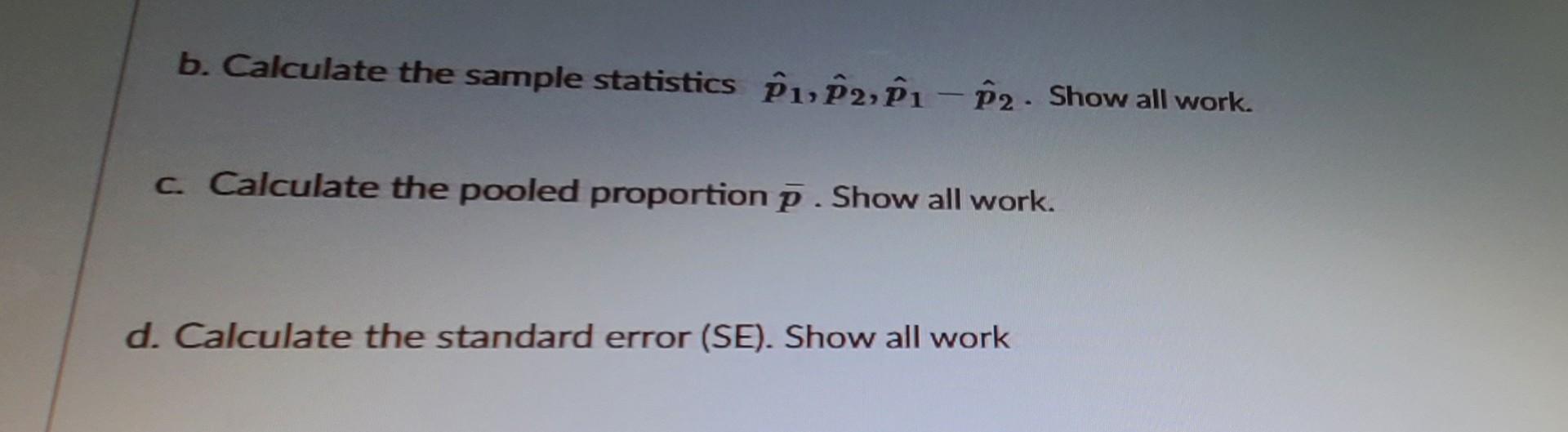 b. Calculate the sample statistics P1, P2, P1-2. Show | Chegg.com