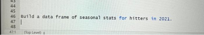Solved Build a data frame of seasonal stats for hitters in | Chegg.com
