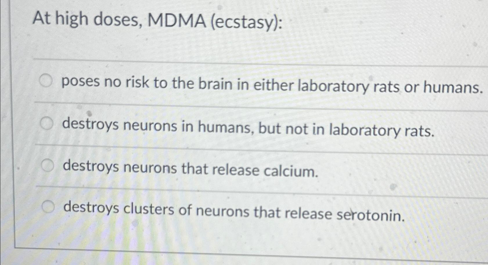 Solved At high doses, MDMA (ecstasy):poses no risk to the | Chegg.com