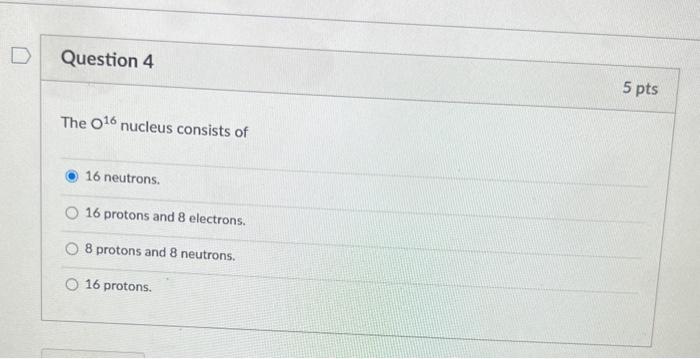 Solved The O16 nucleus consists of 16 neutrons. 16 protons | Chegg.com