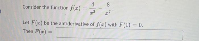 Solved Consider the function f(x)=x34−x78. Let F(x) be the | Chegg.com