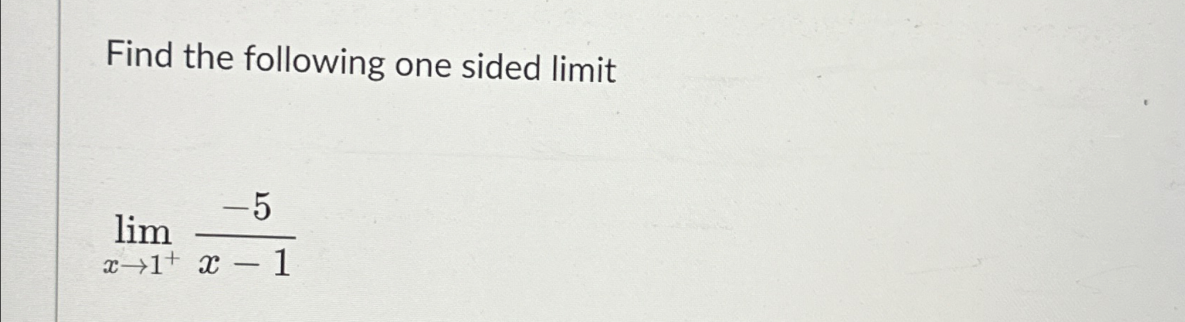 Solved Find the following one sided limitlimx→1+-5x-1 | Chegg.com