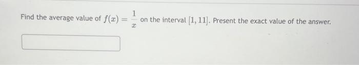 Solved Find the average value of f(x)=x1 on the interval | Chegg.com