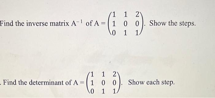 Solved Find the inverse matrix A−1 of A=⎝⎛110101201⎠⎞. Show | Chegg.com