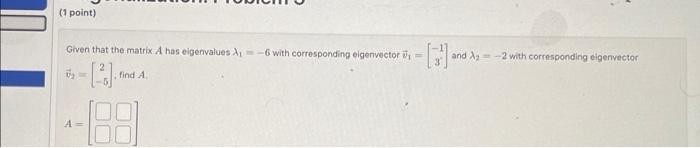 Solved Given that the matrix A has eigenvalues λ1=−6 with | Chegg.com