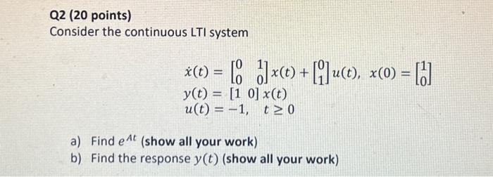 Solved Q2 (20 points) Consider the continuous LTI system [ | Chegg.com