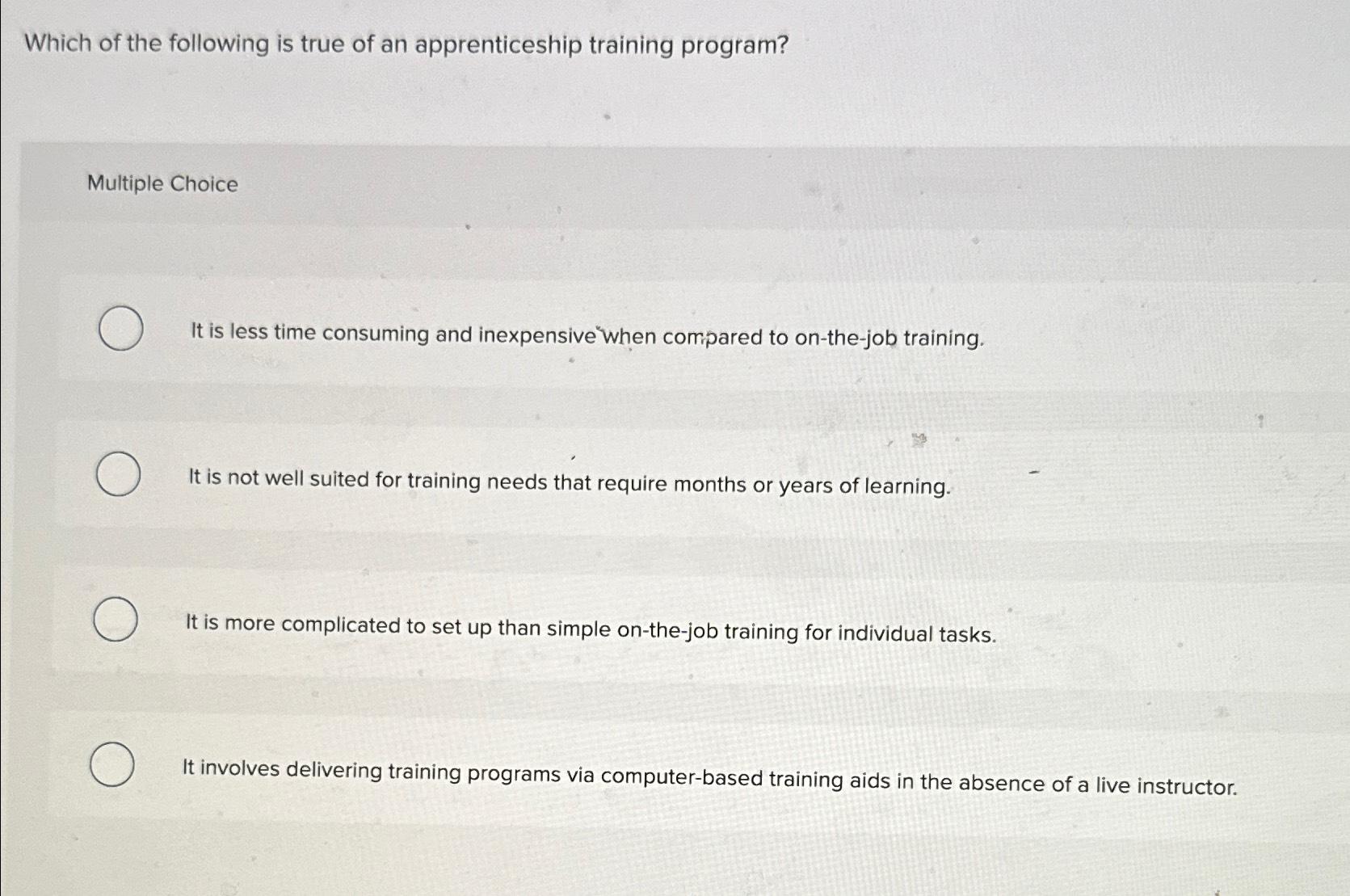 Solved Which of the following is true of an apprenticeship | Chegg.com