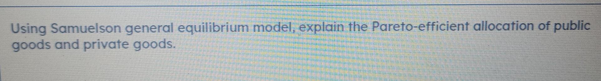 Solved Using Samuelson general equilibrium model, explain | Chegg.com