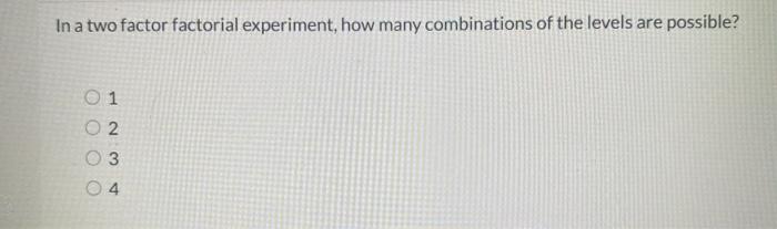 Solved In a two factor factorial experiment, how many | Chegg.com