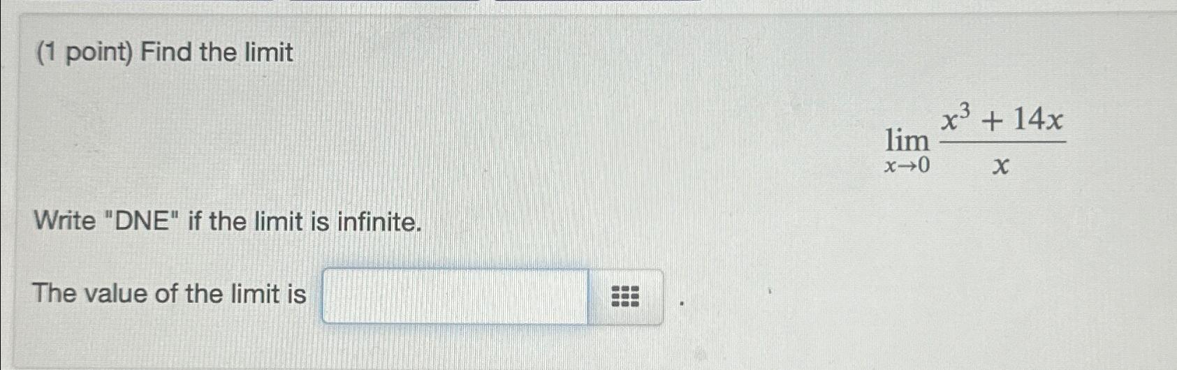 Solved (1 ﻿point) ﻿Find the limitlimx→0x3+14xxWrite "DNE" if | Chegg.com