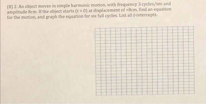 Solved (8) 2. An object moves in simple harmonic motion, | Chegg.com