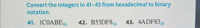 Solved Convert the integers in 41−43 from hexadecimal to | Chegg.com