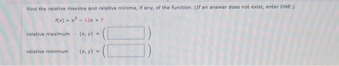 Solved Find the relative maxima and relative minima, if any, | Chegg.com