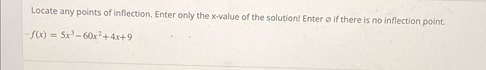Solved Locate any points of inflection. Enter only the | Chegg.com