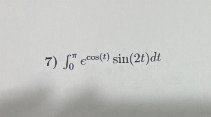 Solved 7) Som ecos(t) sin(2t)dt | Chegg.com