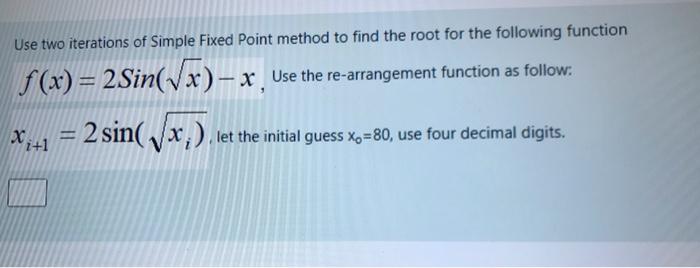 Solved Use two iterations of Simple Fixed Point method to | Chegg.com