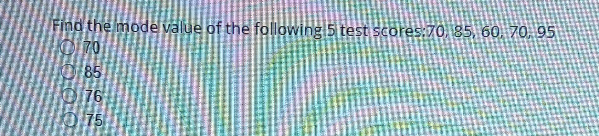 Solved Find the mode value of the following 5 test | Chegg.com