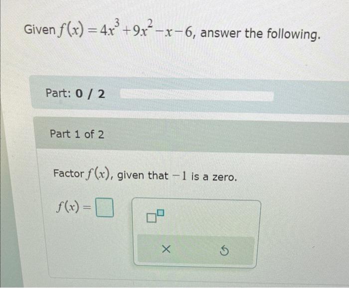 Solved f(x)=4x3+9x2−x−6, answer Part: 0/2 Part 1 of 2 Factor | Chegg.com