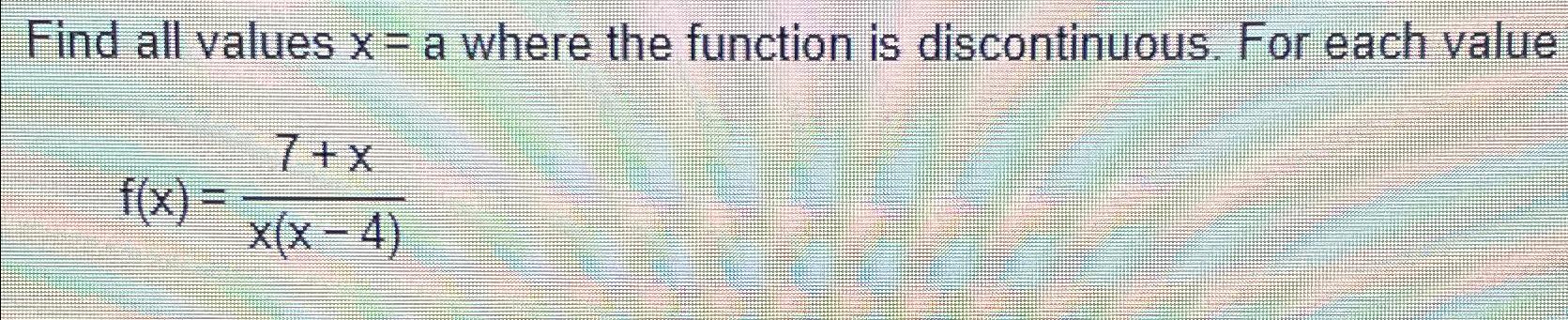 Solved Find all values x=a where the function is | Chegg.com