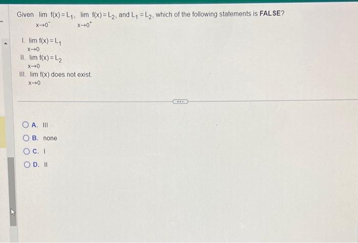 Solved Given limf(x)=L1,limf(x)=L2, and L1=L2, which of the | Chegg.com