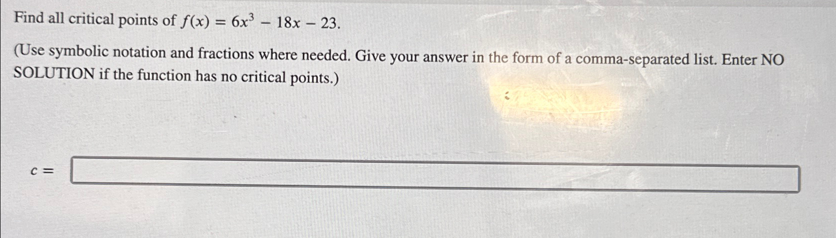 Solved Find all critical points of f(x)=6x3-18x-23.(Use | Chegg.com