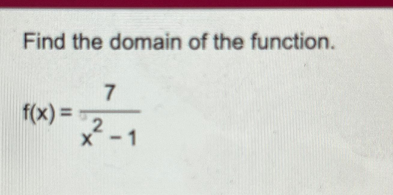Solved Find the domain of the function.f(x)=7x2-1 | Chegg.com