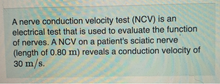 Solved A nerve conduction velocity test (NCV) is an | Chegg.com
