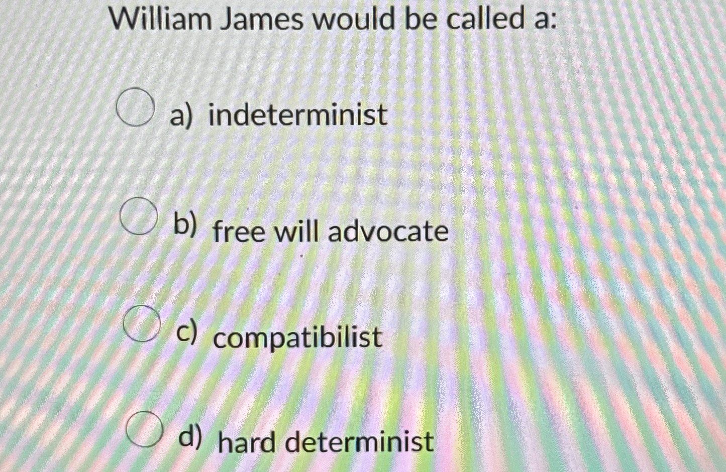 Solved William James would be called a:a) ﻿indeterministb) | Chegg.com