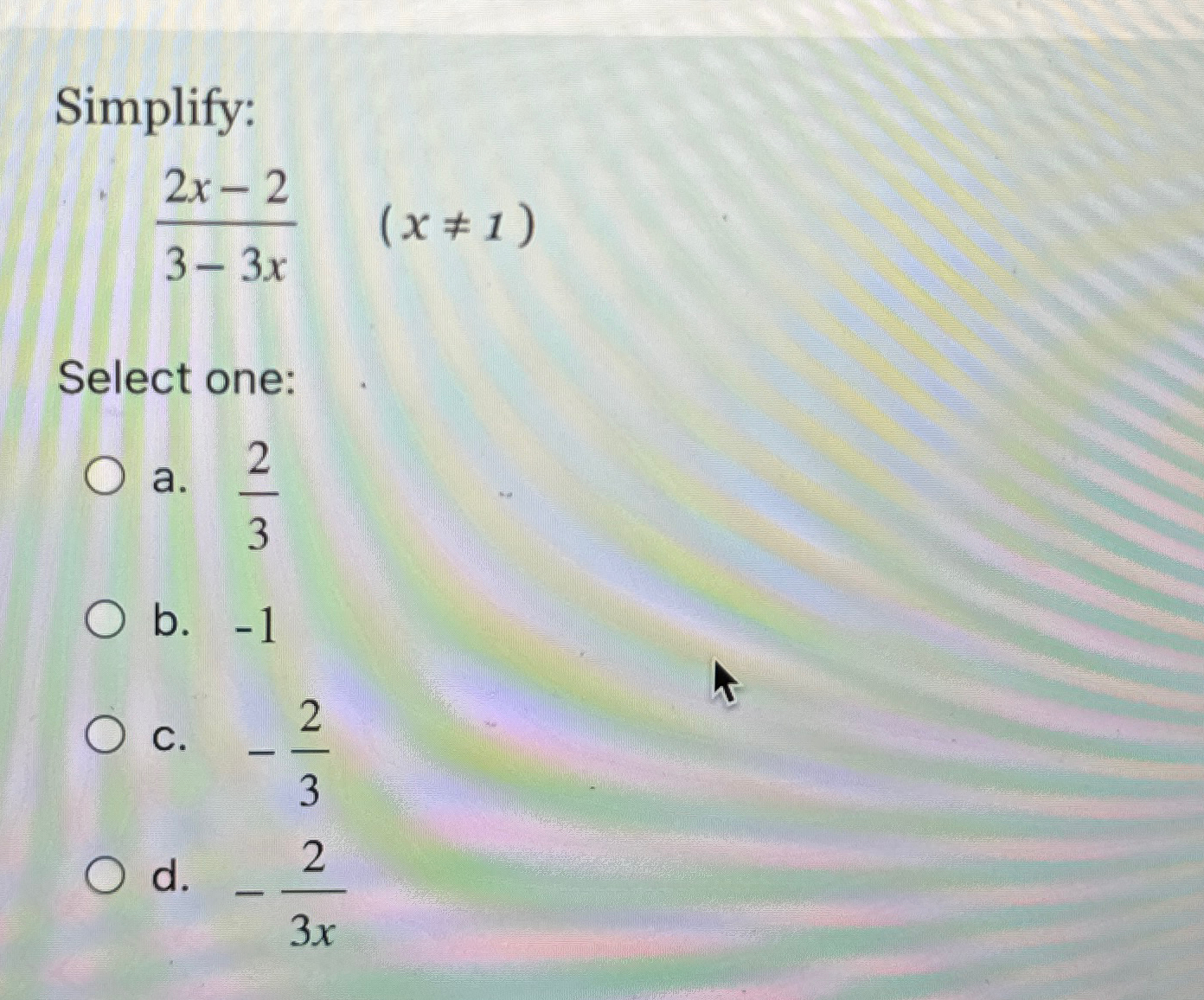Solved Simplify:)≠(1Select one:a. 23b. -1c. -23d. -23x | Chegg.com