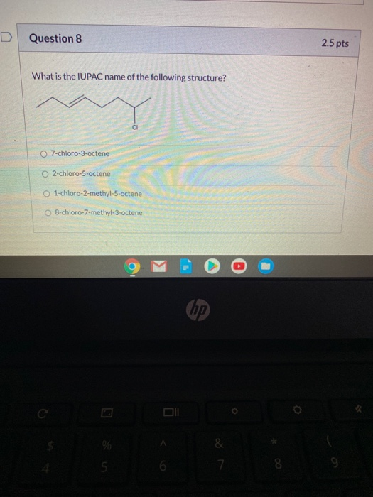 Solved Question 8 2.5 pts What is the IUPAC name of the | Chegg.com