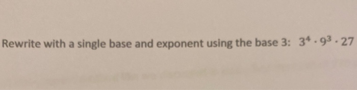 Solved Rewrite with a single base and exponent using the | Chegg.com