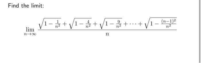 Solved Find the limit: limn→∞n1−n21+1−n24+1−n29+⋯+1−n2(n−1)2 | Chegg.com